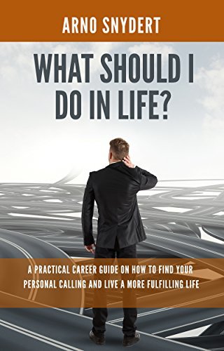 What Should I Do In Life?: A Practical Career Guide on How to Find Your ...