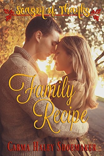 Family Recipe (Season of Thanks) by Carma Haley Shoemaker | Goodreads
