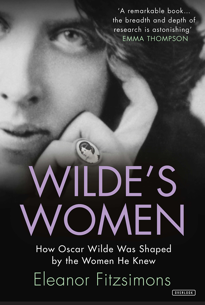 Wilde's Women: How Oscar Wilde Was Shaped by the Women He Knew by ...