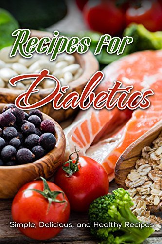 Recipes for Diabetics: Simple, Delicious and Healthy Recipes by ...