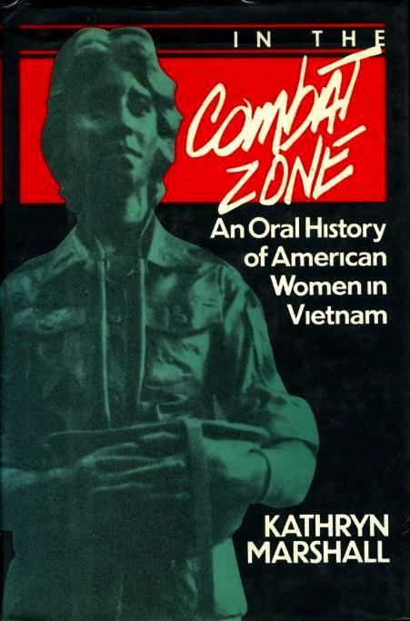 In the Combat Zone: An Oral History of American Women in Vietnam by ...
