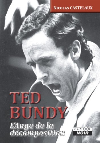 TED BUNDY L'Ange de la décomposition (Camion Noir) by Nicolas Castelaux ...