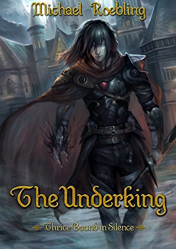 The Underking (Thrice Bound in Silence Book 1) by Michael Roebling ...
