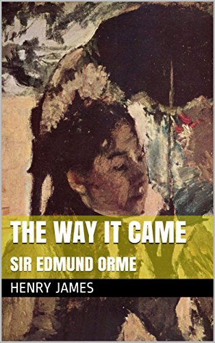 The Way it Came: Followed by Sir Edmund Orme by Henry James | Goodreads