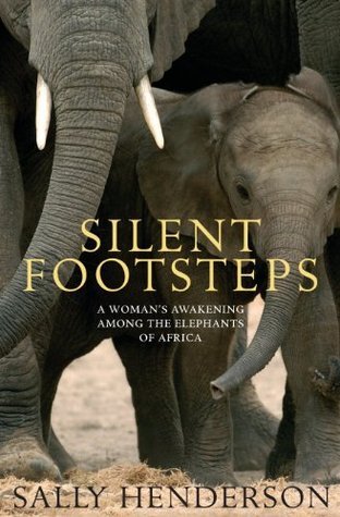 Silent Footsteps: A Woman's Awakening Among the Elephants of Africa by ...