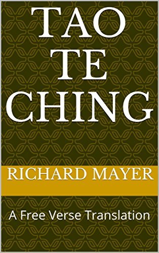 Tao Te Ching: A Free Verse Translation by Richard Mayer | Goodreads