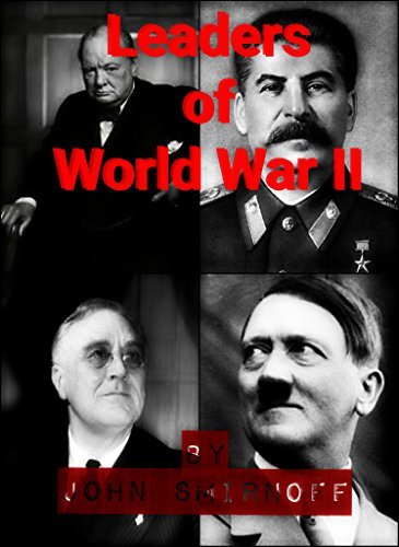 Leaders of World War 2: Churchill, Roosevelt, Stalin, Hitler, and other ...