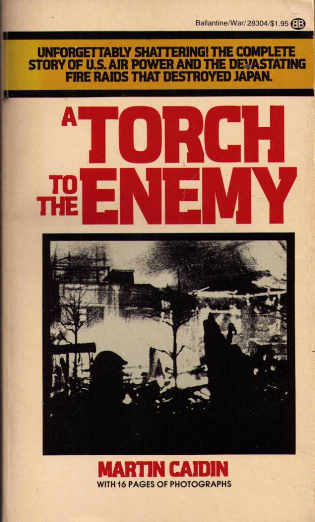 A Torch to the Enemy: The Fire Raid on Tokyo by Martin Caidin | Goodreads