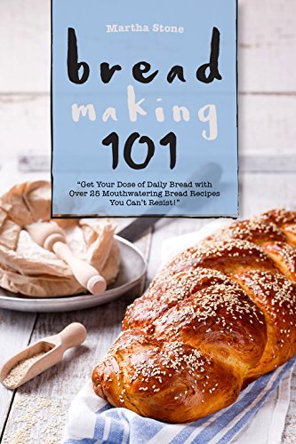 Bread Making 101: Get Your Dose of Daily Bread with Over 25 ...