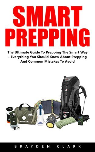 Smart Prepping: The Ultimate Guide To Prepping The Smart Way Everything ...