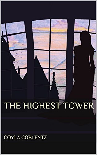 The Highest Tower by Coyla Coblentz | Goodreads