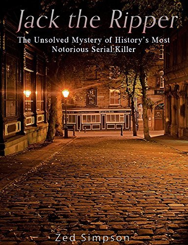Jack the Ripper: The Unsolved Mystery of History’s Most Notorious ...