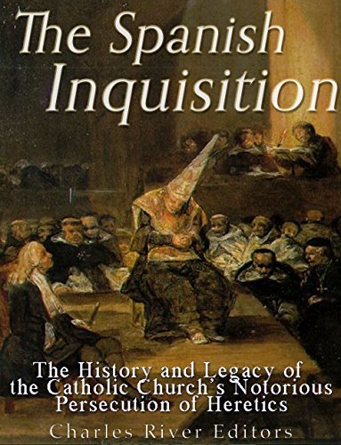 The Spanish Inquisition: The History and Legacy of the Catholic Church ...