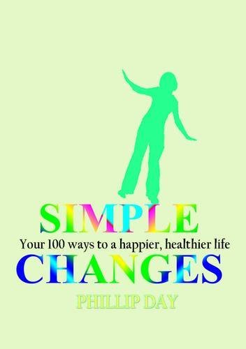 Simple Changes: Your 100 ways to a happier,healthier life by Phillip ...