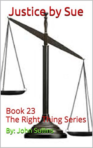 Justice by Sue: Book 23 The Right Thing Series by John Sullins | Goodreads
