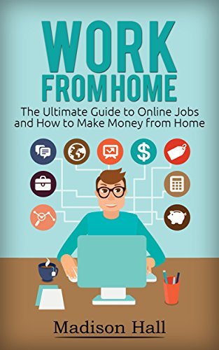 Work from Home: The Ultimate Guide to Online Jobs and How to Make Money ...