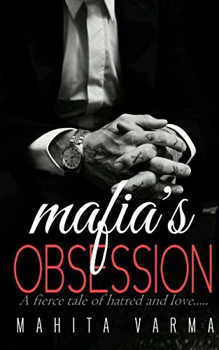 Mafia's Obsession: A fierce tale of hatred and love... by Mahita Varma | Goodreads