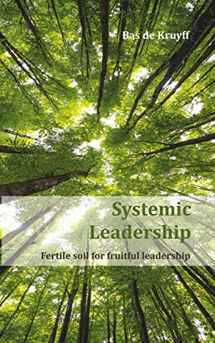 Systemic Leadership: Fertile soil for fruitful leadership by Bas de ...
