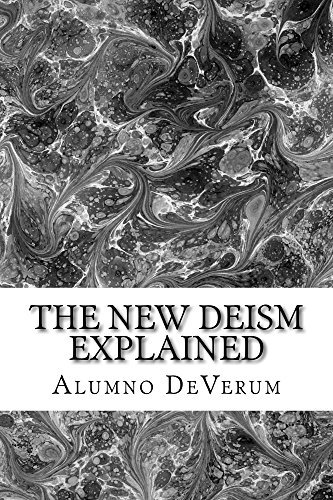 The New Deism Explained by Alumno deVerum | Goodreads