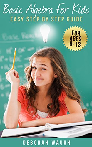 Basic Algebra For Kids: Simple Step by Step Guide For Learning ...