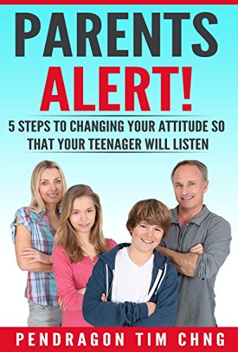 Parents Alert!: 5 steps to changing your attitude so that your teenager ...