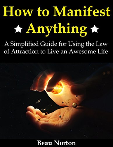 How to Manifest Anything: A Simplified Guide for Using the Law of ...
