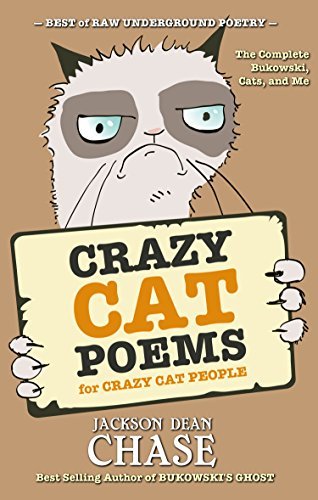 Crazy Cat Poems for Crazy Cat People: The Complete Bukowski, Cats, and ...