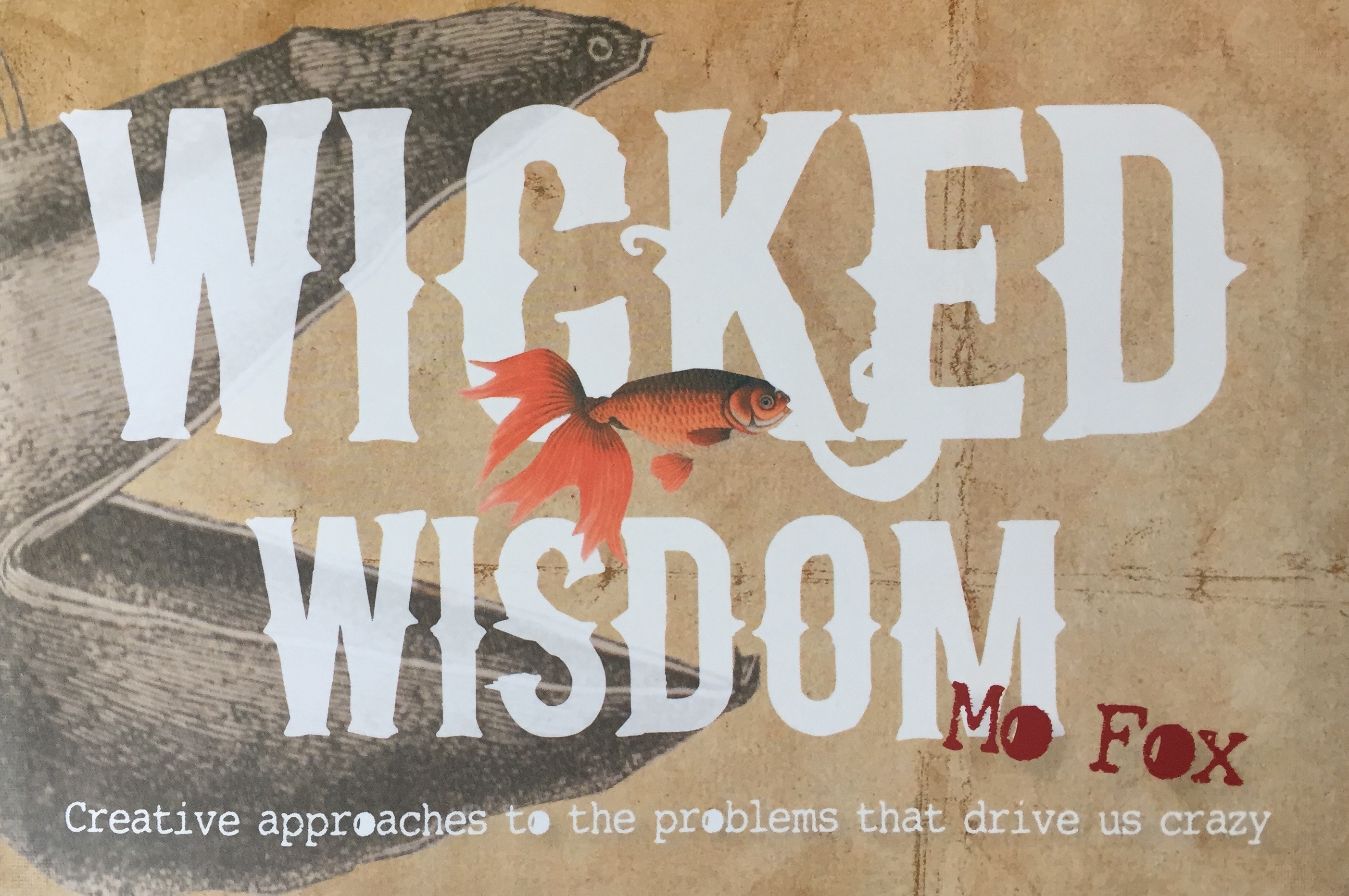 Wicked Wisdom: Creative approaches to the problems that drive us crazy by Mo Fox | Goodreads