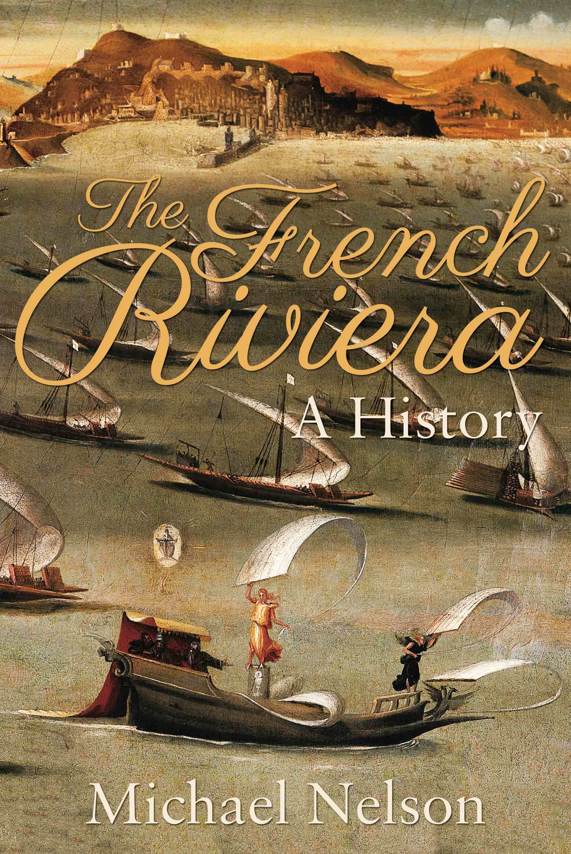 The French Riviera: A History by Michael Nelson | Goodreads