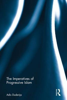 The Imperatives of Progressive Islam by Adis Duderija | Goodreads