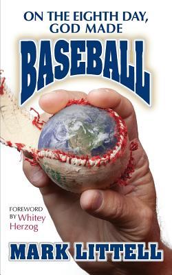 On the Eighth Day, God Made Baseball by Mark Littell | Goodreads