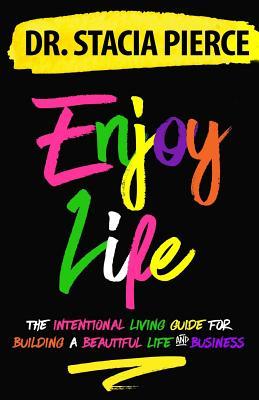 Enjoy Life: The Intentional Living Guide for Building a Beautiful Life ...