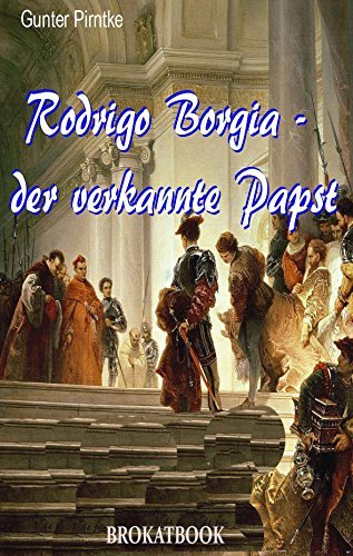 Rodrigo Borgia – der verkannte Papst by Gunter Pirntke | Goodreads