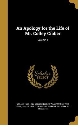 An Apology for the Life of Mr. Colley Cibber; Volume 1 by Colley Cibber | Goodreads