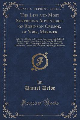 The Life and Most Surprising Adventures of Robinson Crusoe, of York ...