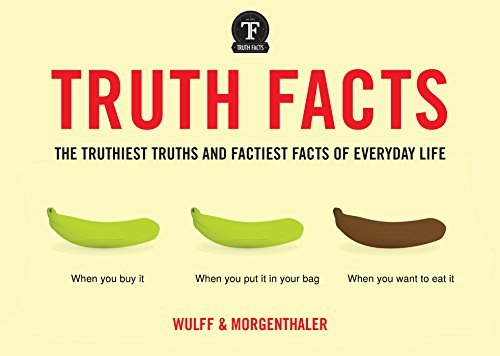 Truth Facts: The Truthiest Truths and Factiest Facts of Everyday Life ...
