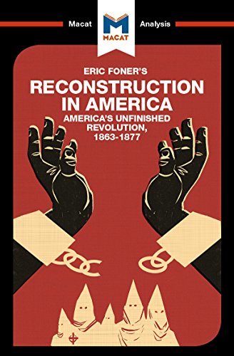 A Macat analysis of Eric Foner’s Reconstruction: America’s Unfinished ...