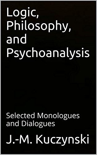 Logic, Philosophy, and Psychoanalysis: Selected Monologues and ...