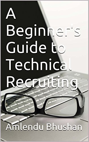 A Beginner's Guide to Technical Recruiting by Amlendu Bhushan | Goodreads