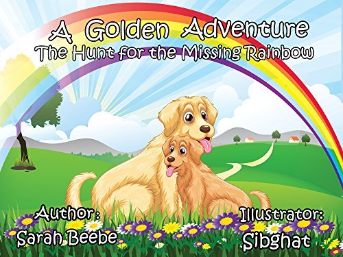 A Golden Adventure - The Hunt for the Missing Rainbow: A fun children's ...