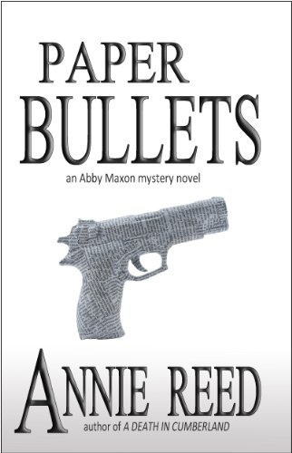 Paper Bullets: an Abby Maxon mystery novel by Annie Reed | Goodreads