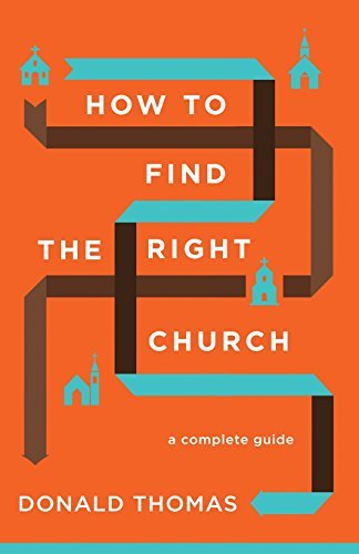 How to Find the Right Church: A Complete Guide by Donald Thomas | Goodreads