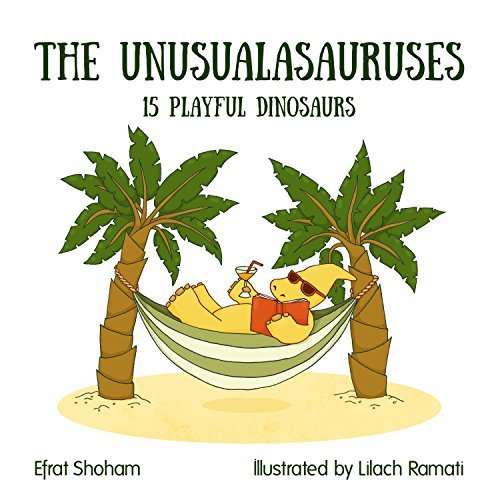 The Unusualasauruses: 15 Playful Dinosaurs by Efrat Shoham | Goodreads