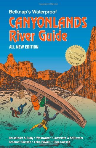 Belknap's Waterproof Canyonlands River Guide by Bill Belknap | Goodreads