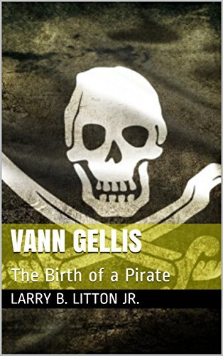 Vann Gellis: The Birth of a Pirate by Larry B. Litton Jr. | Goodreads