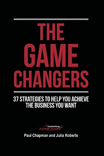 The Game Changers: 37 Strategies To Help You Achieve The Business You ...