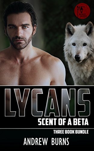 Lycans – Scent of a Beta Three Book Box Set by Andrew Burns | Goodreads