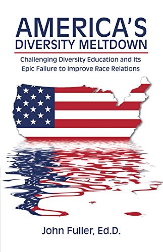 America’s Diversity Meltdown: Challenging Diversity Education and Its ...