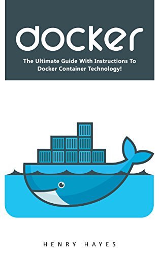 Docker: The Ultimate Guide With Instructions To Docker Container ...
