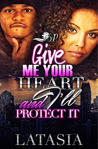 Give Me Your Heart and I'll Protect It by LaTasia | Goodreads